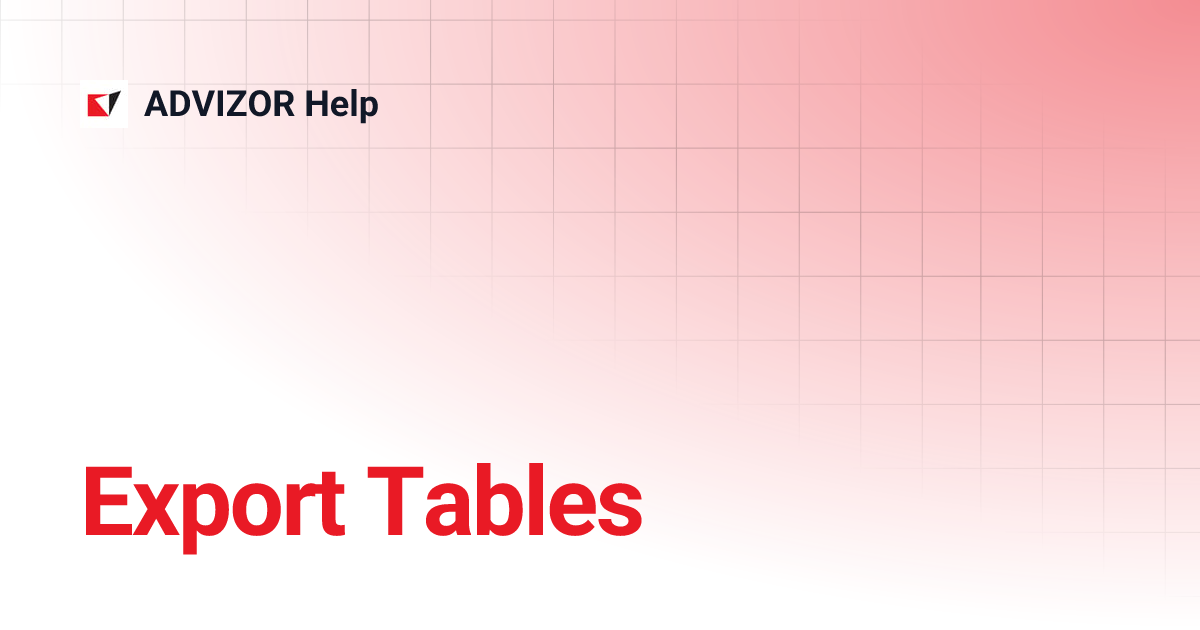 Export Tables | ADVIZOR Help